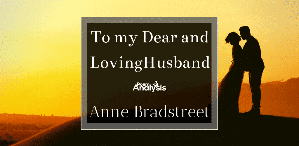 To My Dear and Loving Husband by Anne Bradstreet - Poem Analysis