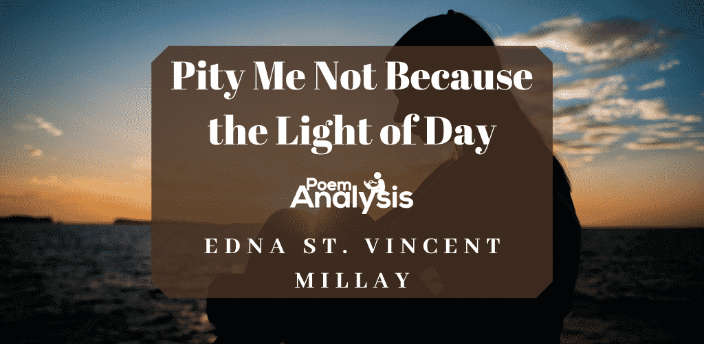 Sonnet 29 - Pity Me Not Because the Light of Day by Edna St. Vincent ...