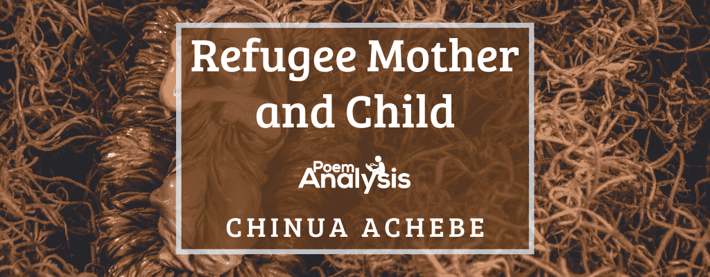 Refugee Mother and Child by Chinua Achebe - Poem Analysis