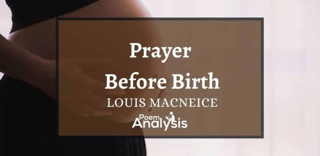 Prayer Before Birth by Louis MacNeice - Poem Analysis