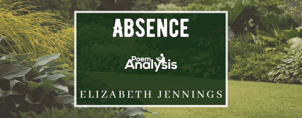 Absence by Elizabeth Jennings - Poem Analysis