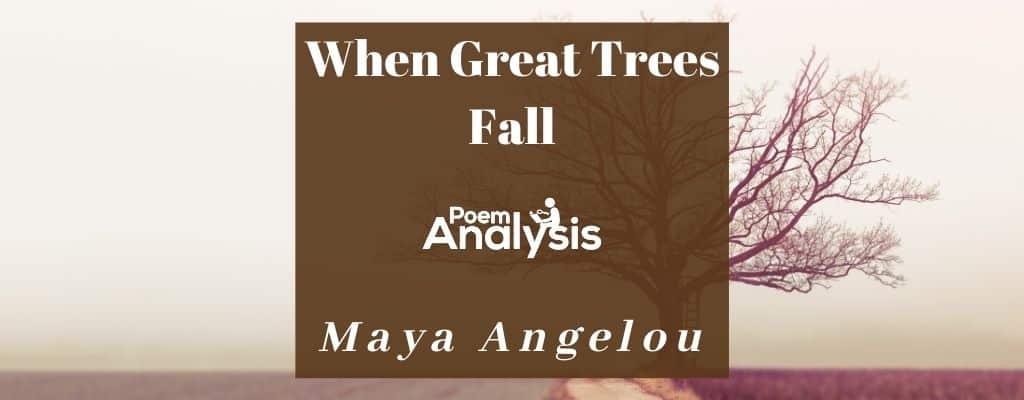 When Great Trees Fall by Maya Angelou - Poem Analysis