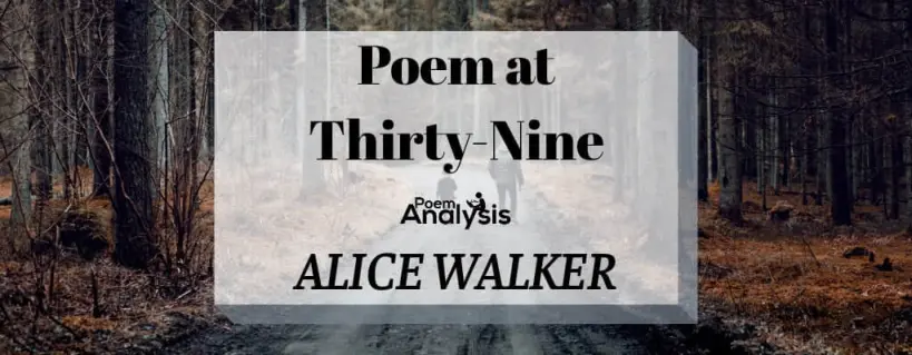 Poem at Thirty-Nine by Alice Walker - Poem Analysis