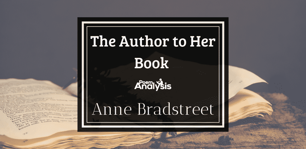 The Author to Her Book by Anne Bradstreet - Poem Analysis