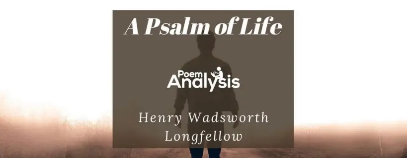A Psalm of Life by Henry Wadsworth Longfellow - Poem Analysis
