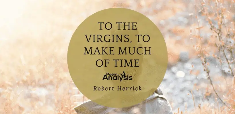To the Virgins, to Make Much of Time by Robert Herrick - Poem Analysis