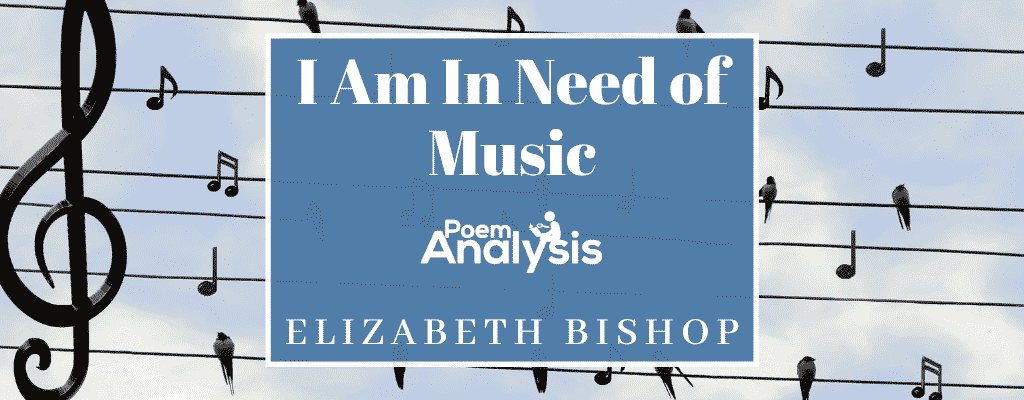 I Am In Need of Music by Elizabeth Bishop - Poem Analysis