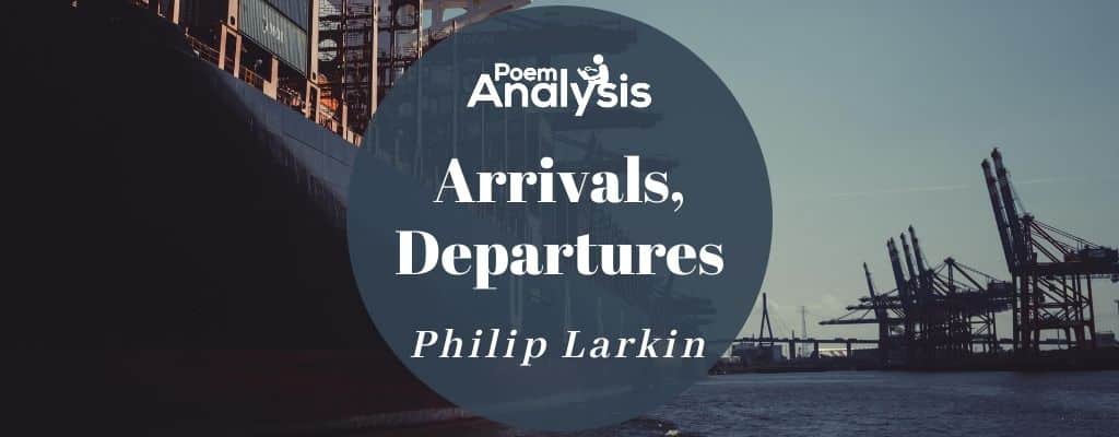 Arrivals, Departures by Philip Larkin - Poem Analysis