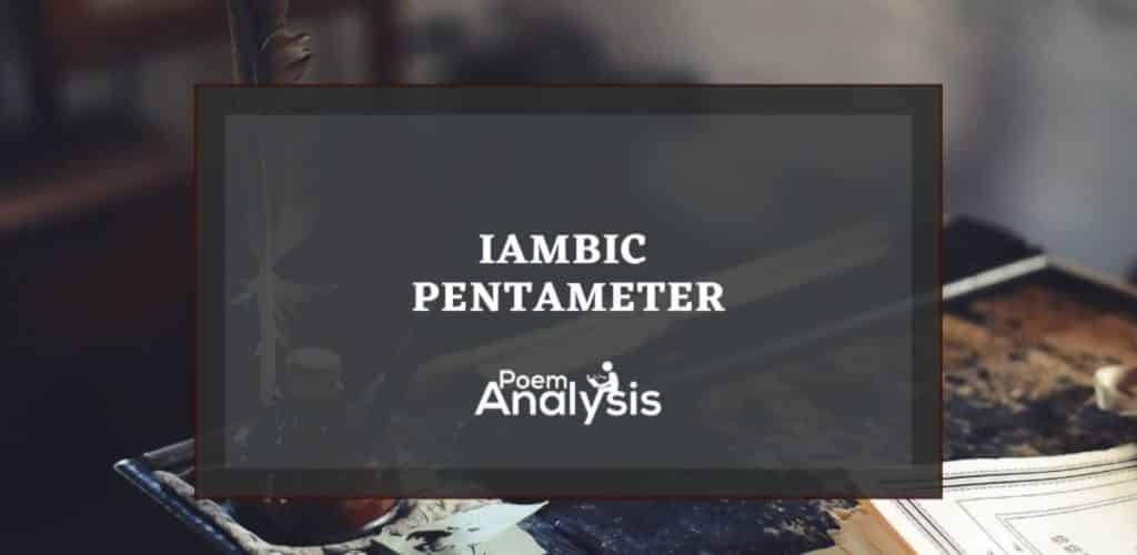 Iambic Pentameter Fully Explained with Examples - Poem Analysis