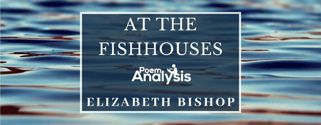 At the Fishhouses by Elizabeth Bishop - Poem Analysis
