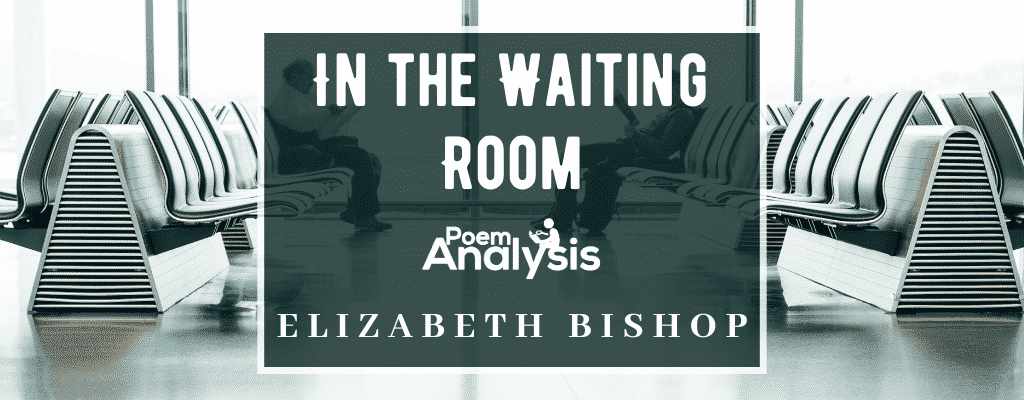 In the Waiting Room by Elizabeth Bishop - Poem Analysis