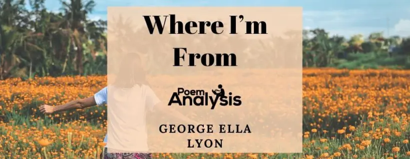 Where I’m From by George Ella Lyon - Poem Analysis