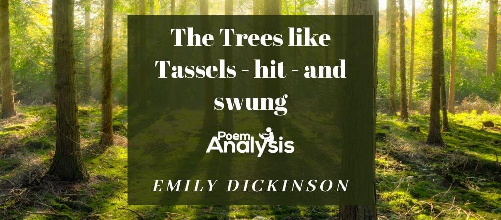The Trees like Tassels — hit — and swung by Emily Dickinson - Poem Analysis