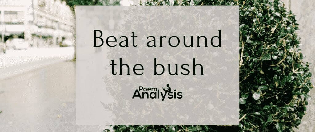 Beat around the bush - Meaning and Origin - Poem Analysis