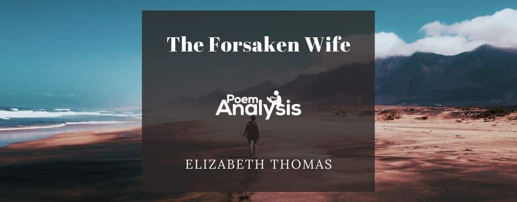 The Forsaken Wife by Elizabeth Thomas - Poem Analysis