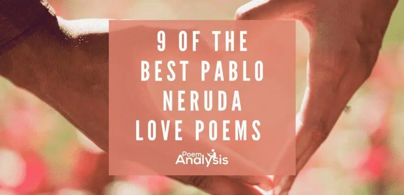 9 of the Best Pablo Neruda Love Poems - Poem Analysis