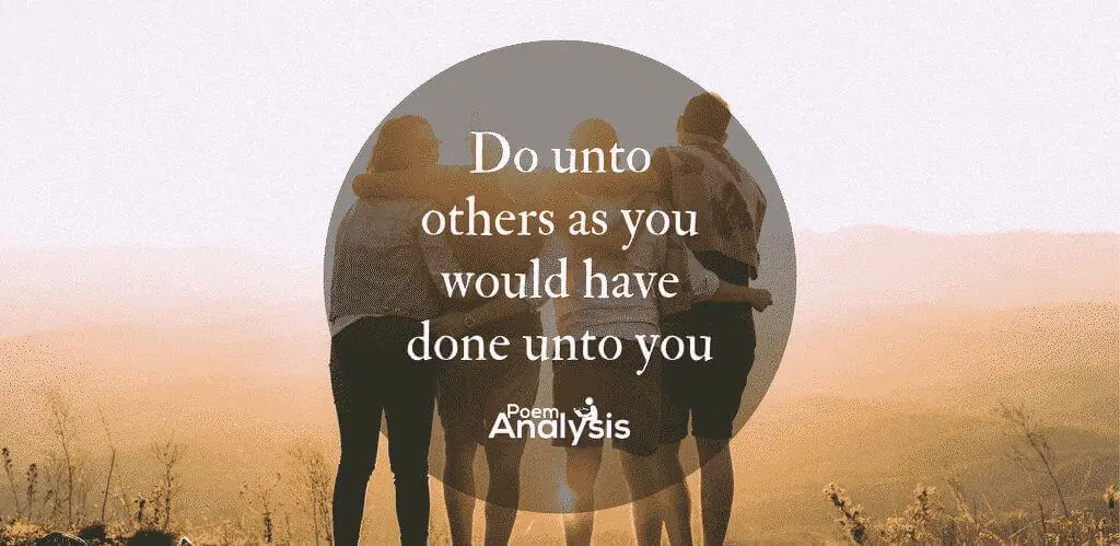 Do unto others as you would have done unto you - Poem Analysis