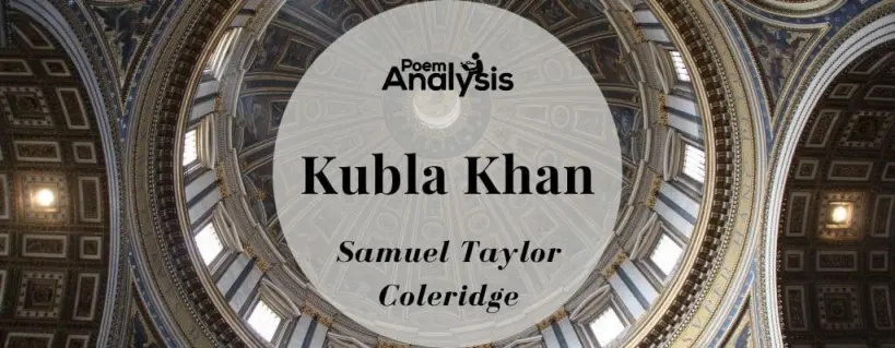 Kubla Khan by Samuel Taylor Coleridge - Poem Analysis