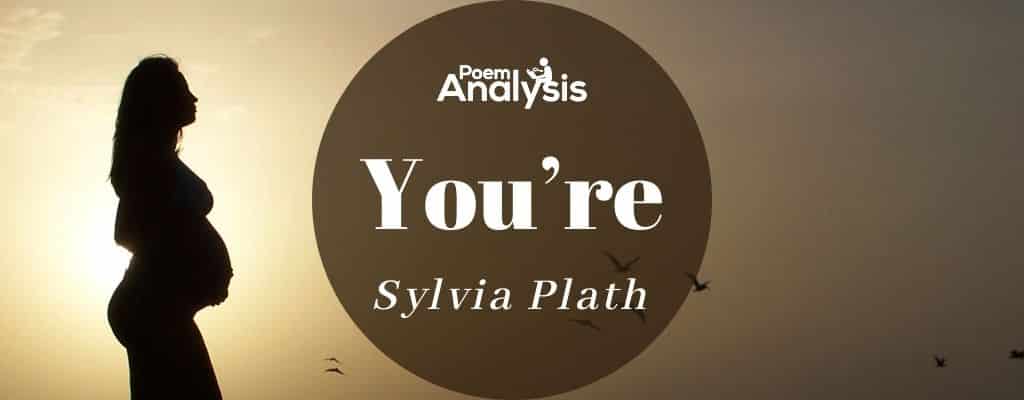 You're by Sylvia Plath - Poem Analysis