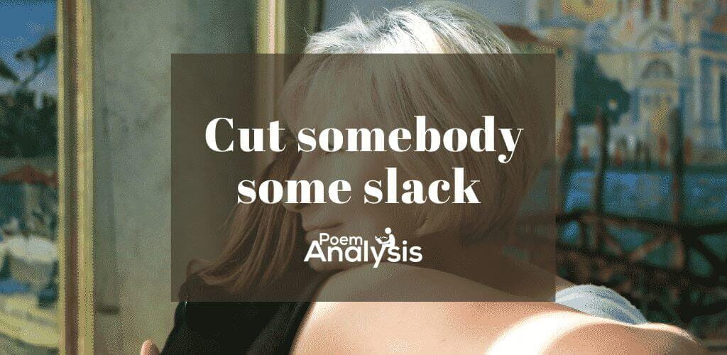 "Cut some slack" meaning and examples - Poem Analysis