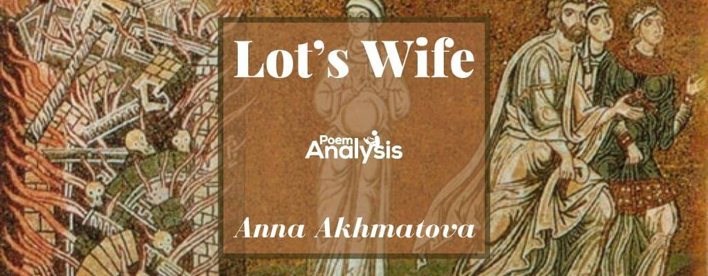 Lot's Wife (translated by Richard Wilbur) by Anna Akhmatova - Poem Analysis