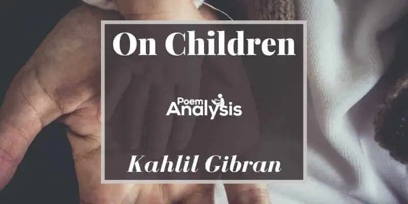 On Children by Kahlil Gibran - Poem Analysis
