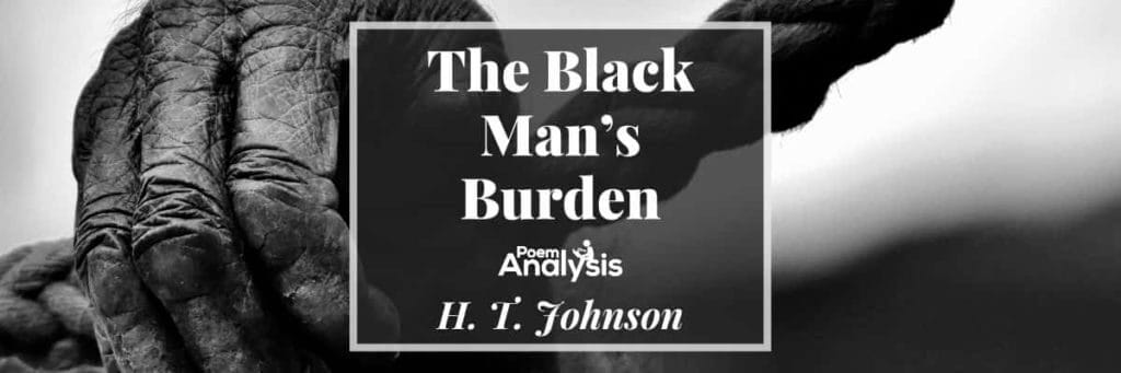 The Black Man's Burden by H. T. Johnson - Poem Analysis