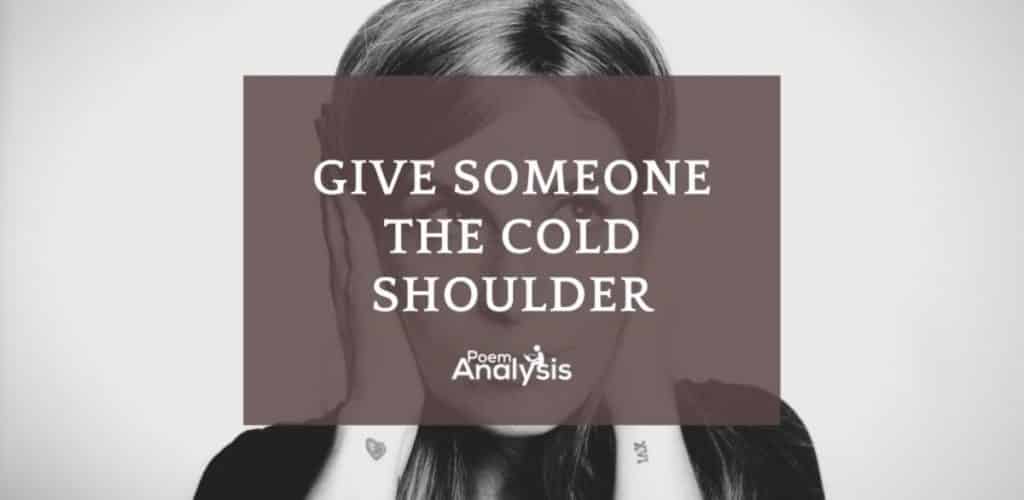 'Give someone the cold shoulder' idiom - Poem Analysis