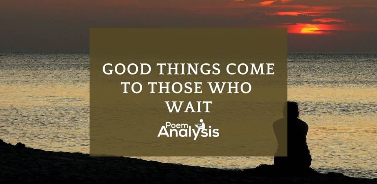 "Good things come to those who wait" Meaning - Poem Analysis