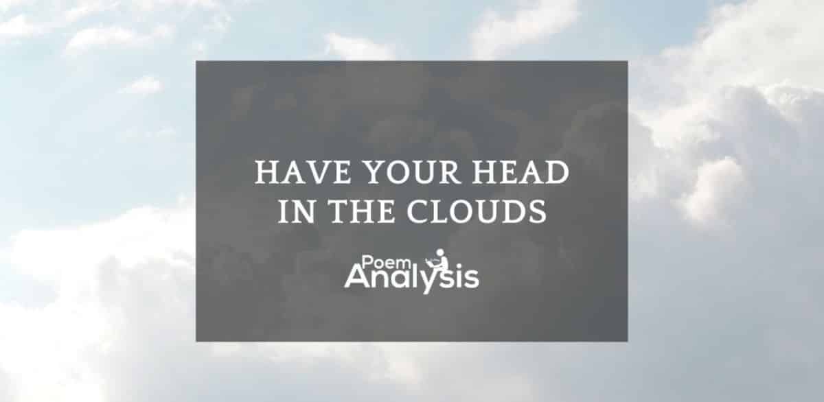 "Have Your Head in the Clouds" Meaning - Poem Analysis