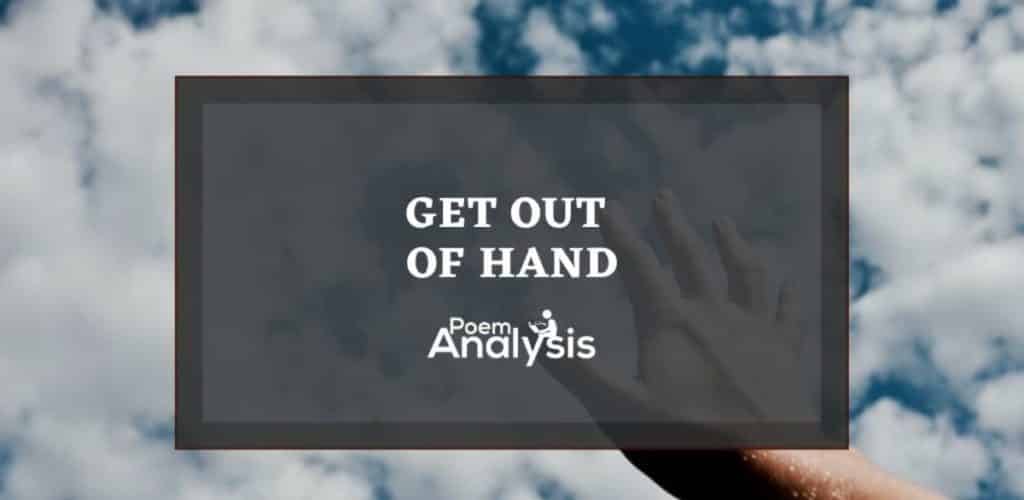 "Get out of hand" Meaning - Poem Analysis