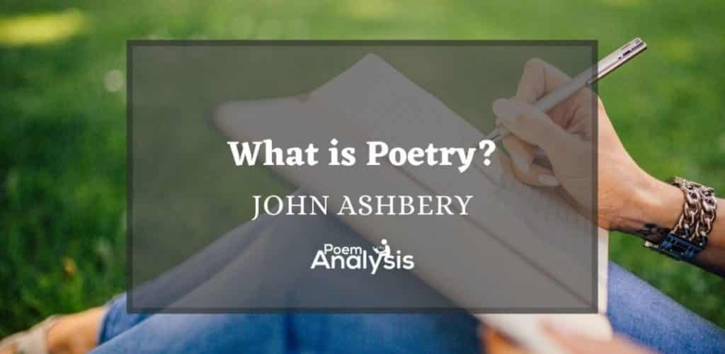What is Poetry? by John Ashbery - Poem Analysis