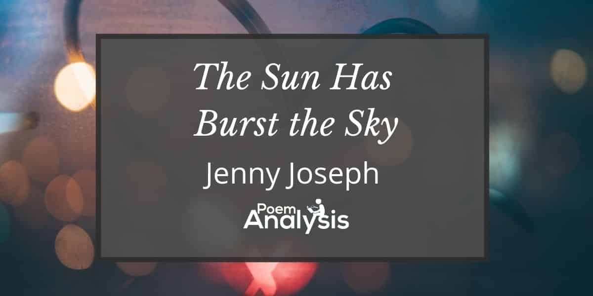 The Sun Has Burst in the Sky by Jenny Joseph - Poem Analysis