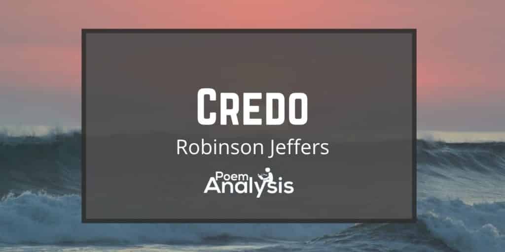 Credo by Robinson Jeffers - Poem Analysis