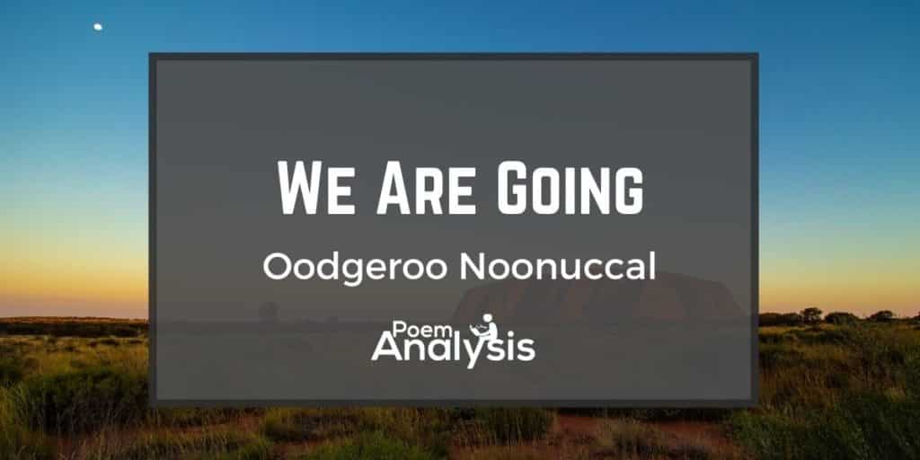 We Are Going by Oodgeroo Noonuccal - Poem Analysis