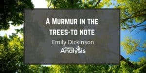 A Murmur in the Trees— to note by Emily Dickinson - Poem Analysis