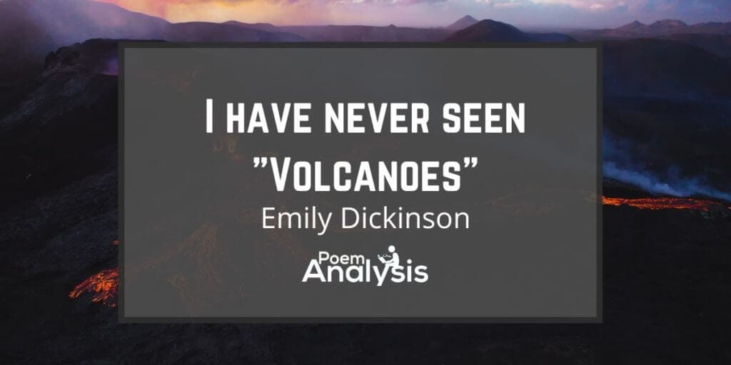 I have never seen "Volcanoes" by Emily Dickinson - Poem Analysis