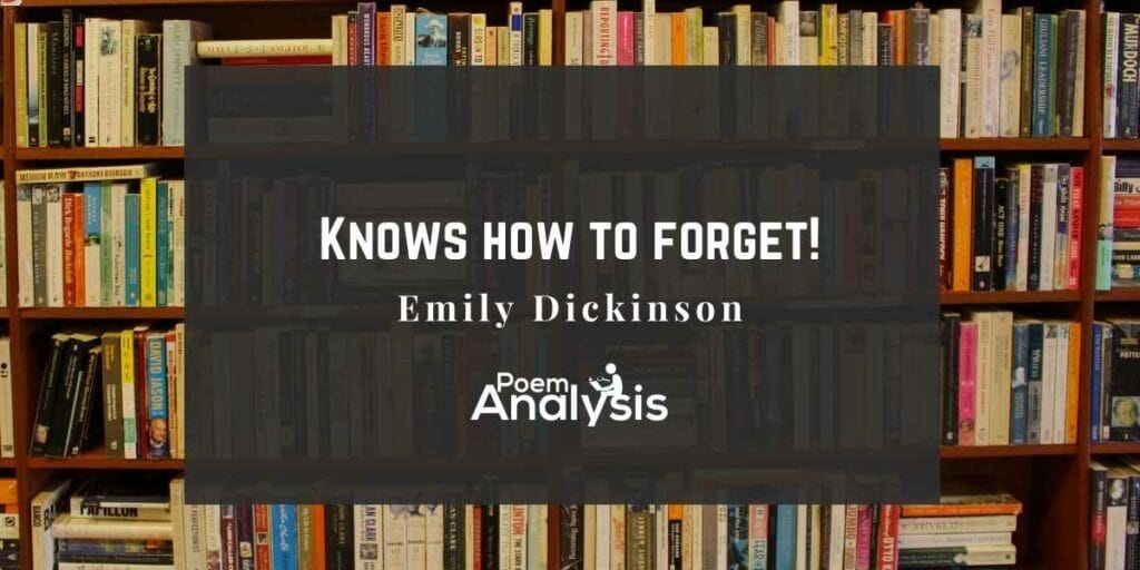 Knows how to forget! by Emily Dickinson - Poem Analysis