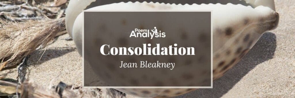 Consolidation by Jean Bleakney - Poem Analysis